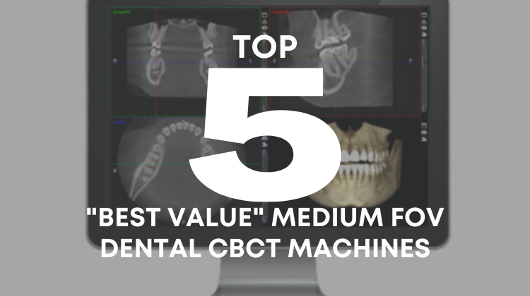 The Top 5 Best Values in Medium FOV Dental CBCT Machines